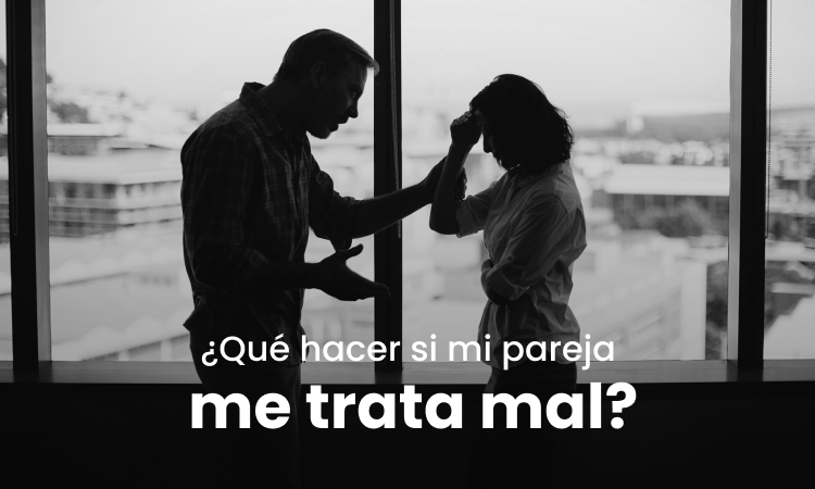 ¿Qué hacer si mi pareja me trata mal? ☀️ - Blackversions